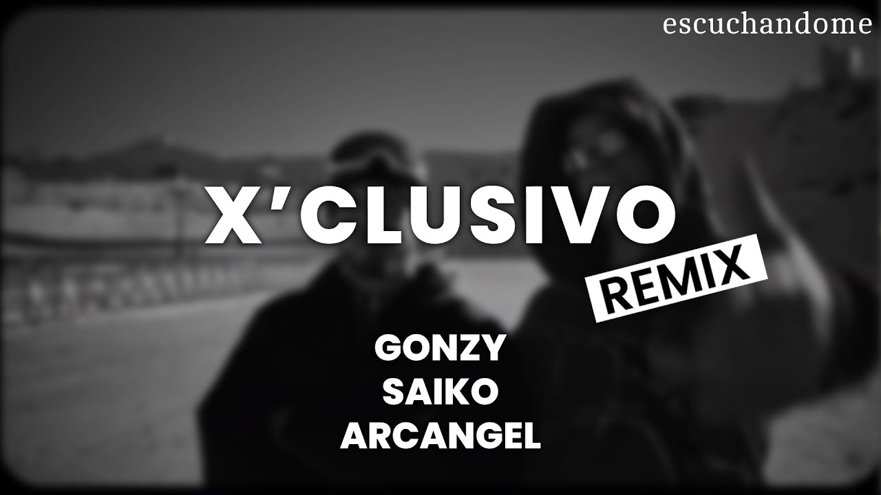 GONZY, SAIKO, ARCANGEL - X’CLUSIVO REMIX (Letra/Lyrics) - YouTube
