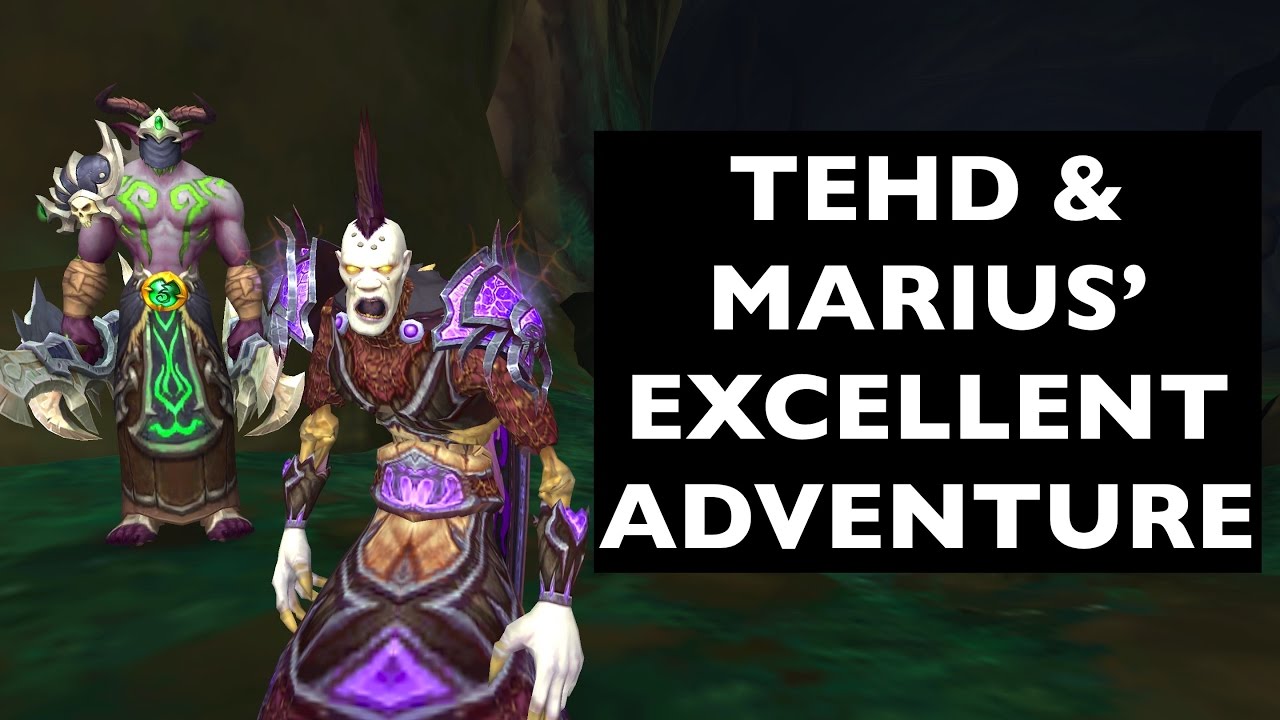 Tehd & Marius' Excellent Adventure | World of Warcraft: Legion ...