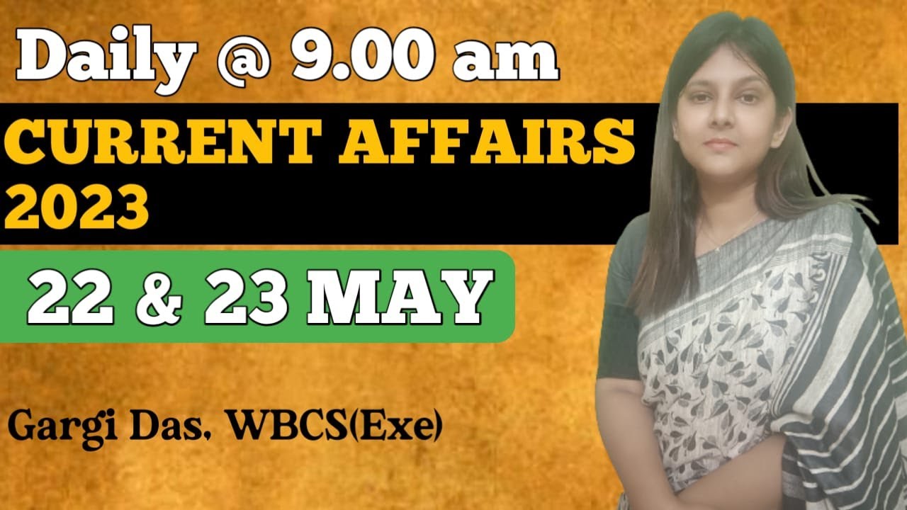 22 & 23 MAY | 2023 | Current Affairs | Gargi Das | WBCS(Exe) | Note ...