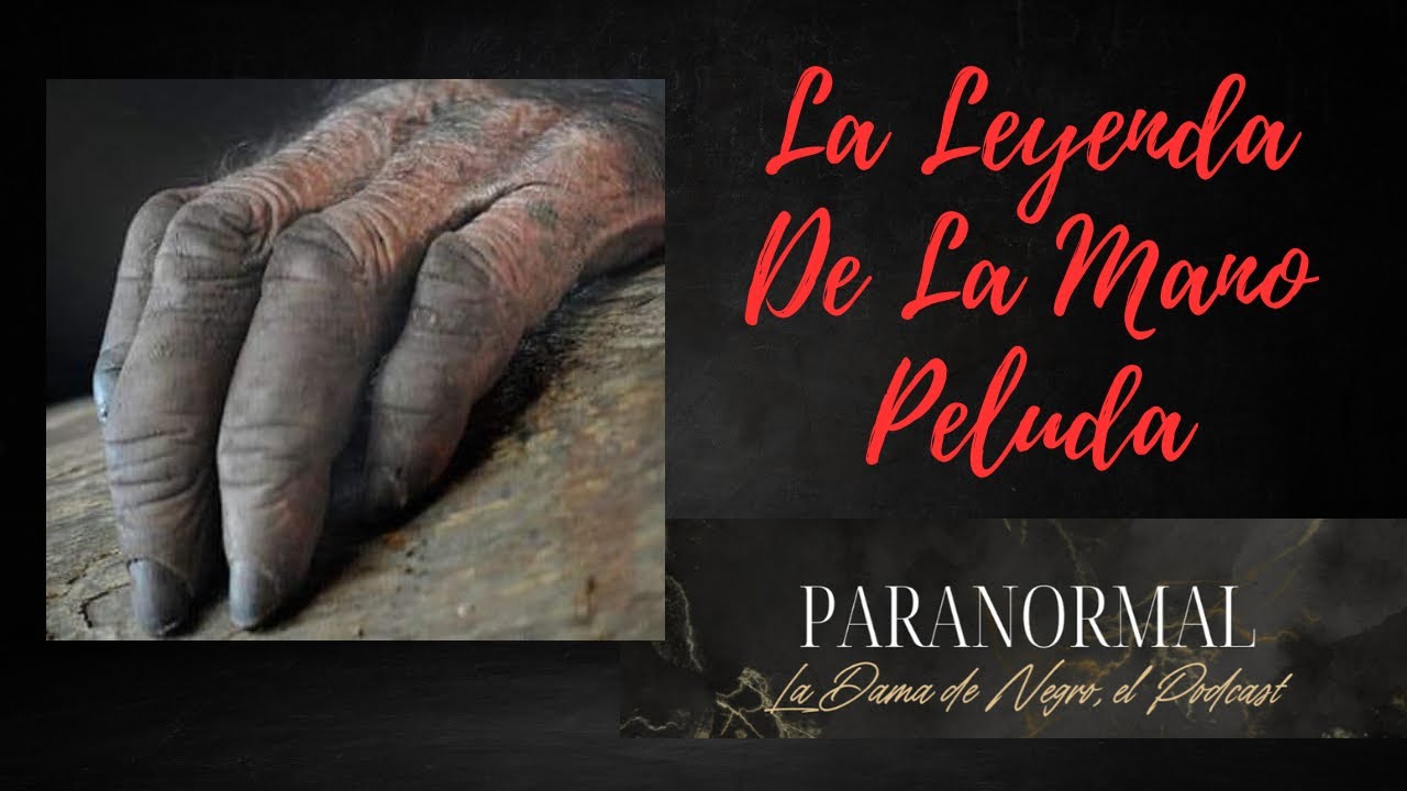 La LEYENDA de la MANO PELUDA | La Dama de Negro, el Podcast - YouTube