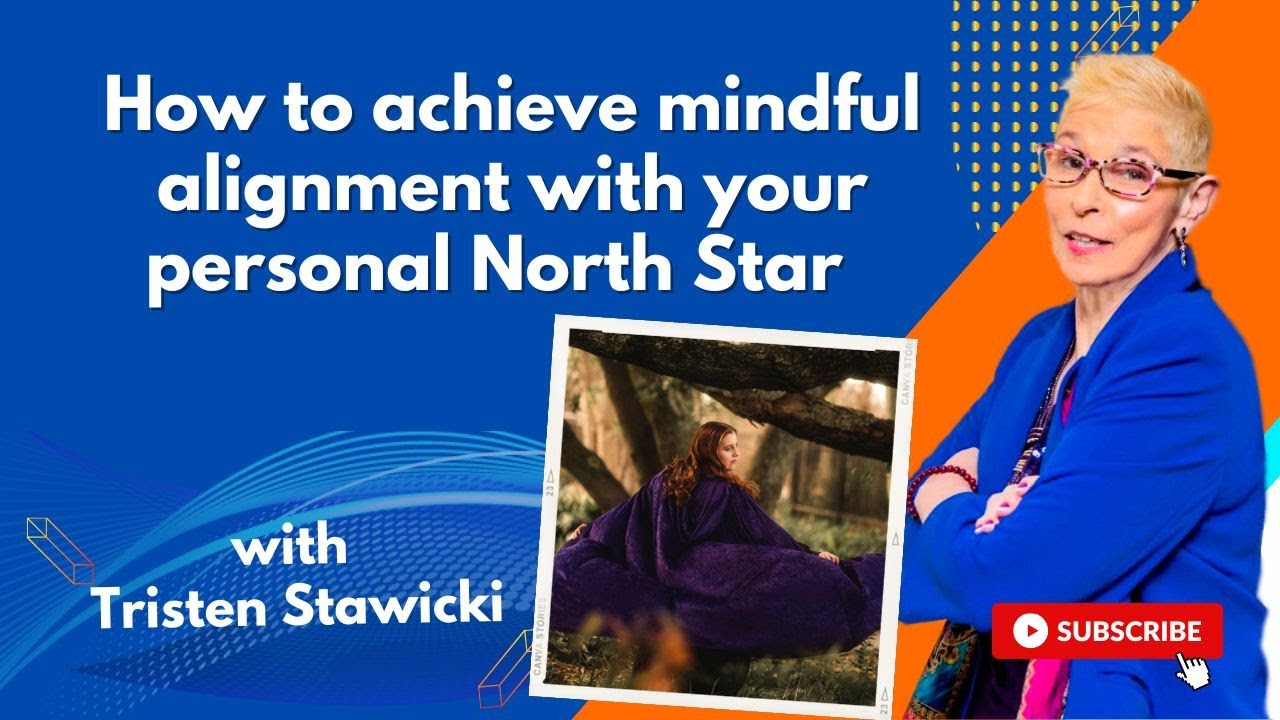 How to achieve mindful alignment with your personal North Star with ...
