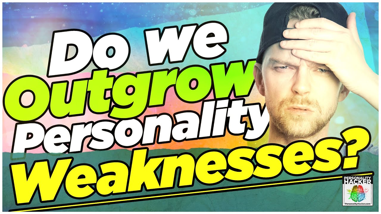 Do We Outgrow Our Personality Weaknesses? | Ep 551 | PersonalityHacker ...