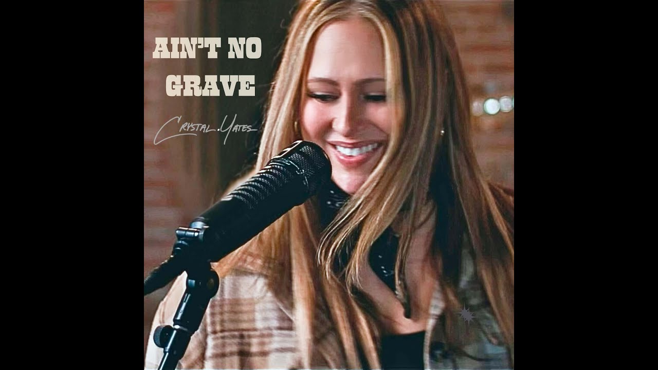 Ain't No Grave- Crystal Yates - YouTube