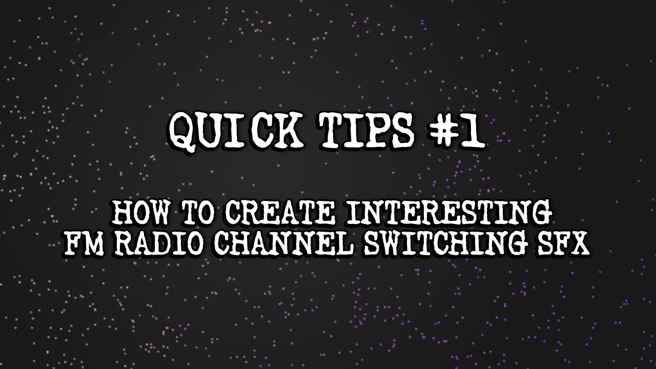 Quick Tips #1 - How to create FM Radio Channel Switching SFX using the ...