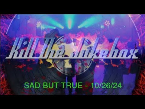 KILL THE JUKEBOX - Sad But True - 10/26/24 - YouTube