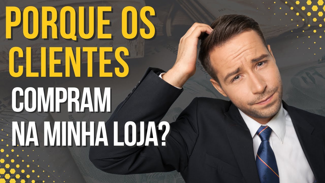 PORQUE OS CLIENTES COMPRAM NA MINHA LOJA? - YouTube