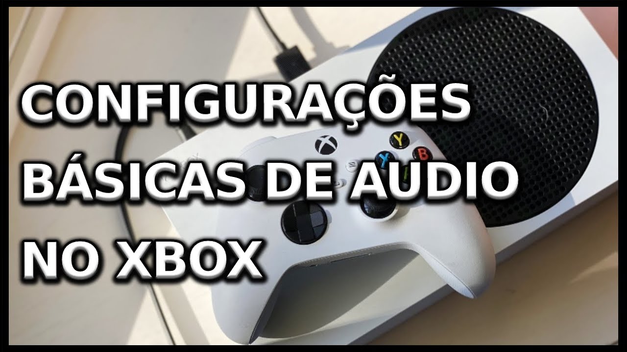 CONFIGURAÇÕES BÁSICAS DE AÚDIO NO XBOX ONE e XBOX SERIES X/S - TUTORIAL ...