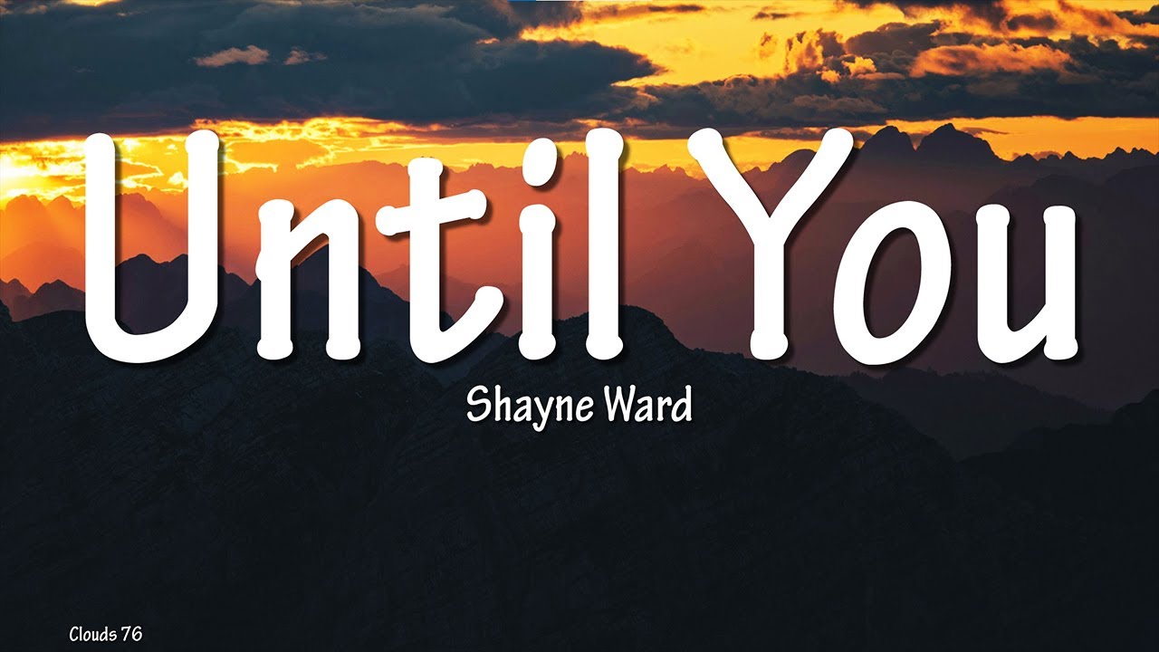 Shayne Ward – Until You (Lyrics) | This Song Still Melts Hearts 💞 - YouTube
