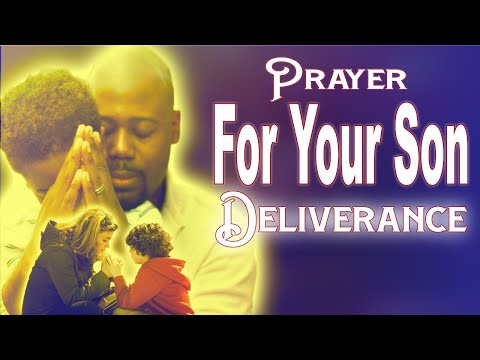 A prayer for my son. A POWERFUL Prayer For Your Son Deliverance.