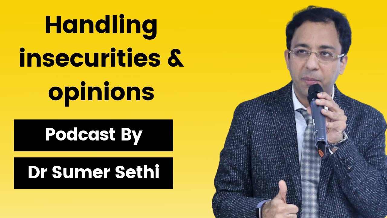 Handling insecurities & opinions | Inspirational Podcast by Dr Sumer ...