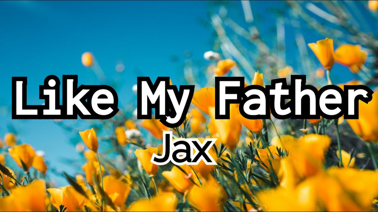 Like My Father - Jax (Lyrics) - YouTube