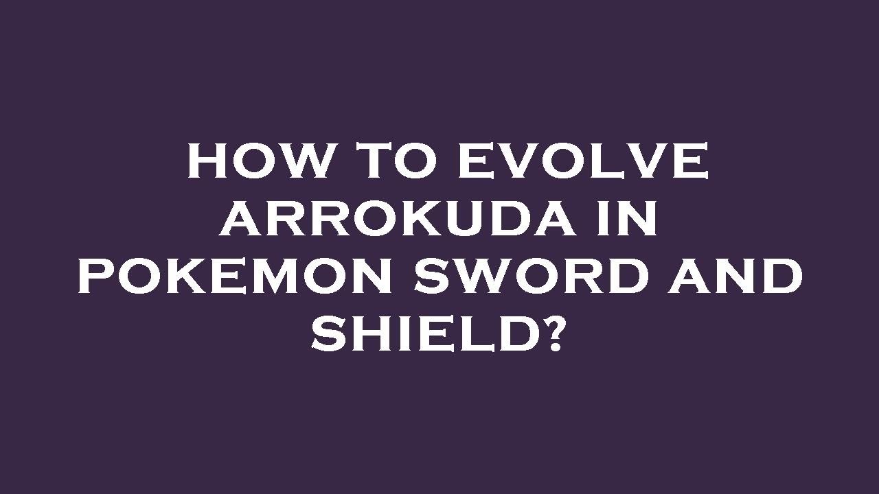 How to evolve arrokuda in pokemon sword and shield? - YouTube