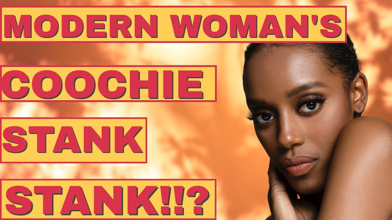 A MODERN WOMAN'S COOCHIE STANK STANK?!!#lifecoach #relationshipadvice # ...