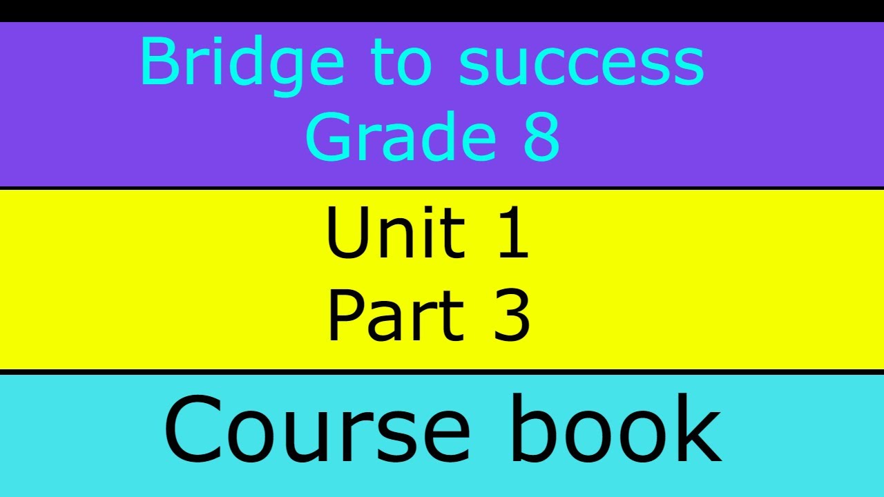 Bridge to success Grade 8 Unit 1 Course book Part 3 2021 2022 - YouTube