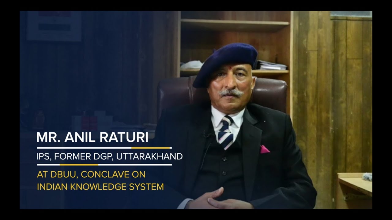 IPS Anil Raturi at DBUU || Bhartiya Gyaan Parampara Conclave 2022 - YouTube