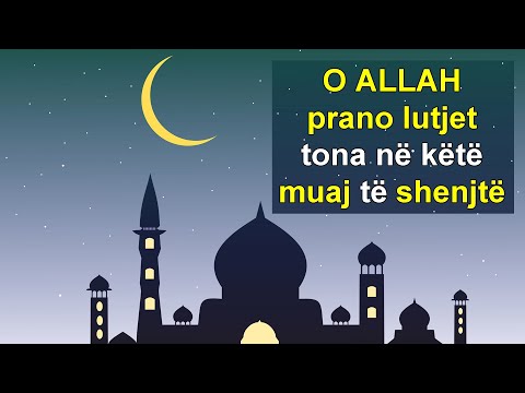 O ALLAH prano agjerimin dhe lutjet tona ne muajin e shenjte