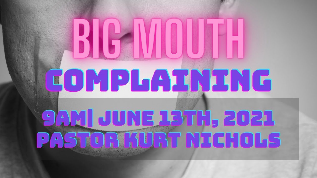 Big Mouth - Complaining|June 13th, 2021|Pastor Kurt Nichols - YouTube