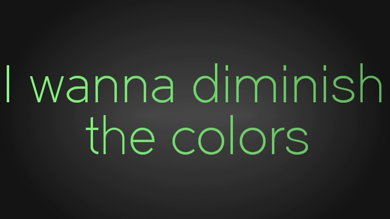I Wanna Diminish The Colors YouTube i-wanna-diminish-the-colors-youtube