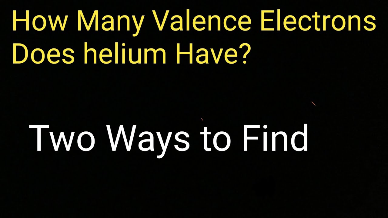 How many valence electrons does helium Have?||How to find valence ...