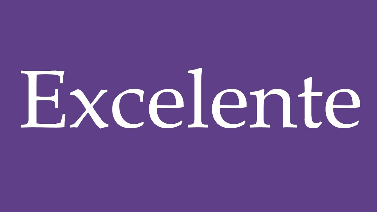 How To Pronounce ''Excelente'' (Excellent) Correctly in Spanish - YouTube