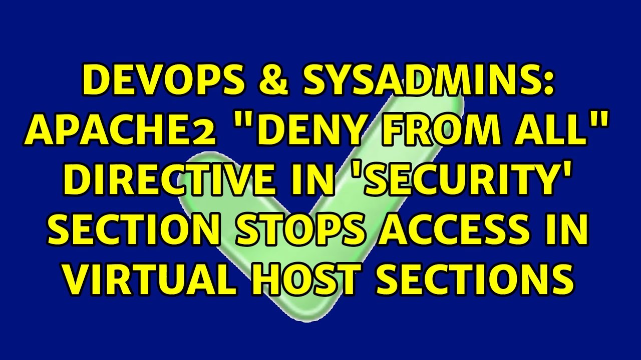 Apache2 "Deny from all" directive in 'security' section stops access in Virtual Host sections ...
