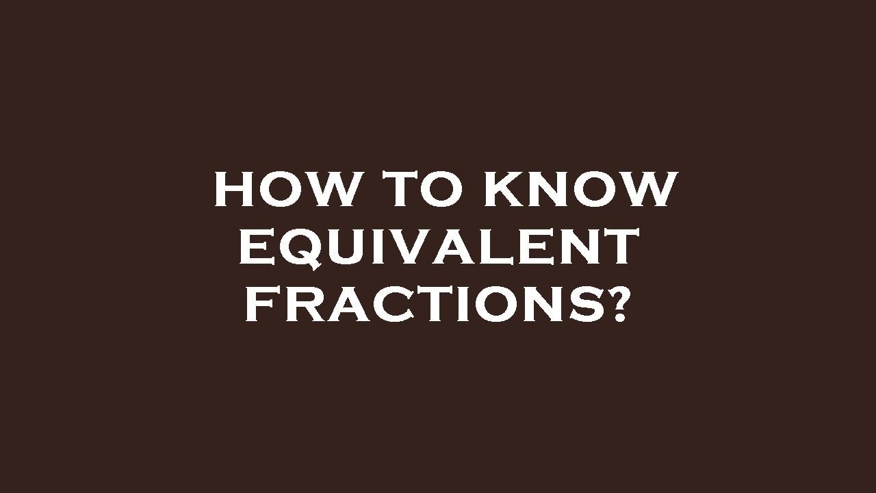 How To Know Equivalent Fractions YouTube How To Know Equivalent Fractions YouTube