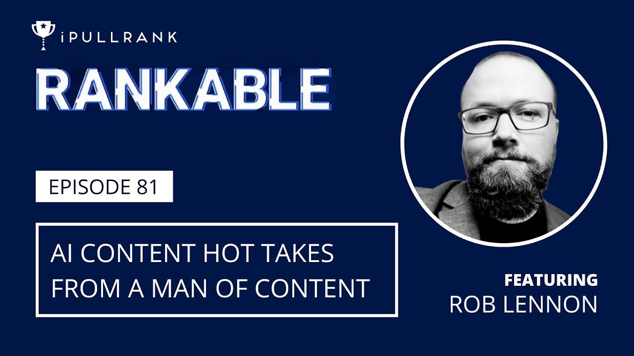 AI Content Hot Takes From A Man of Content ft Rob Lennon - Rankable Ep ...