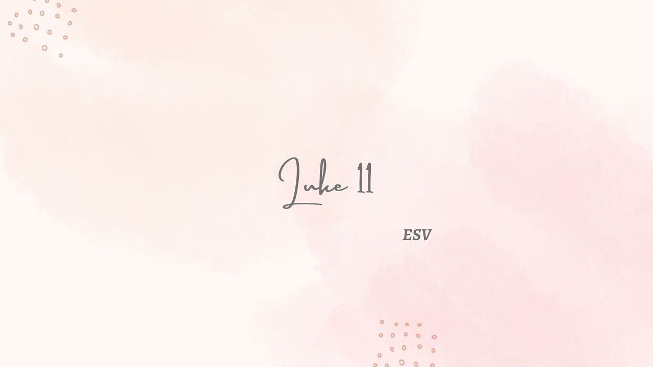 Luke 11 (ESV) - A Bible Narrative - YouTube