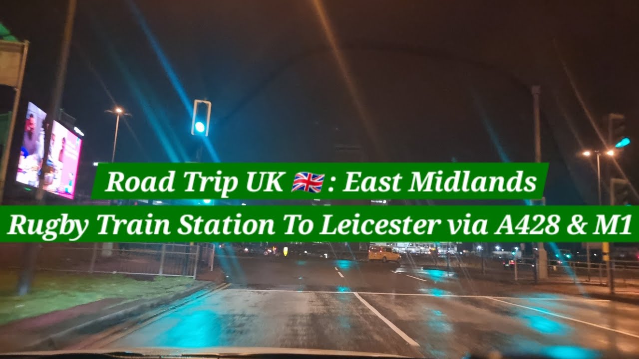 Road Trip UK 🇬🇧 | Rugby Train Station To Leicester | Via A428 & M1 ...