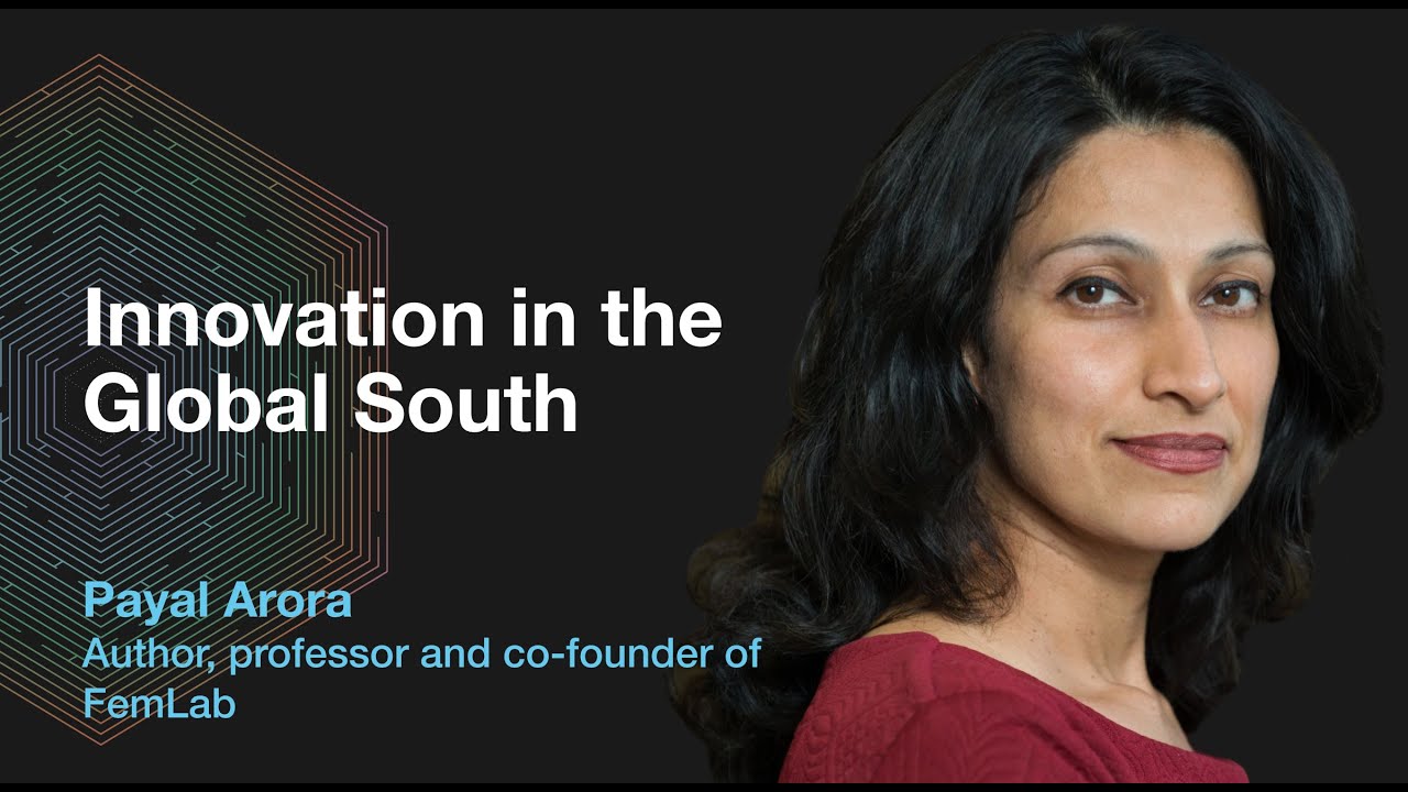 Innovation in the Global South with Payal Arora, Author, professor and ...