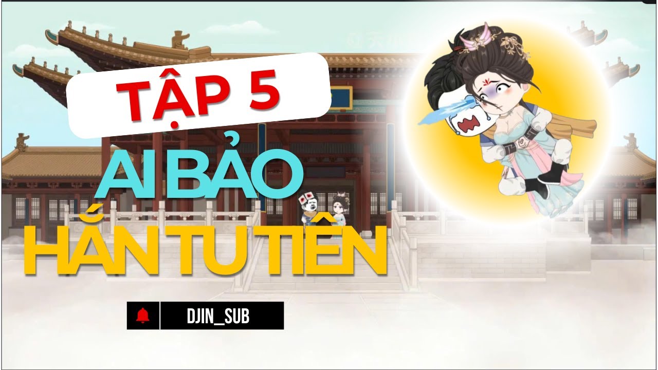 Ai bảo hắn tu tiên - tập 5 | xuyên không vào tu tiên giới làm báo thủ ...