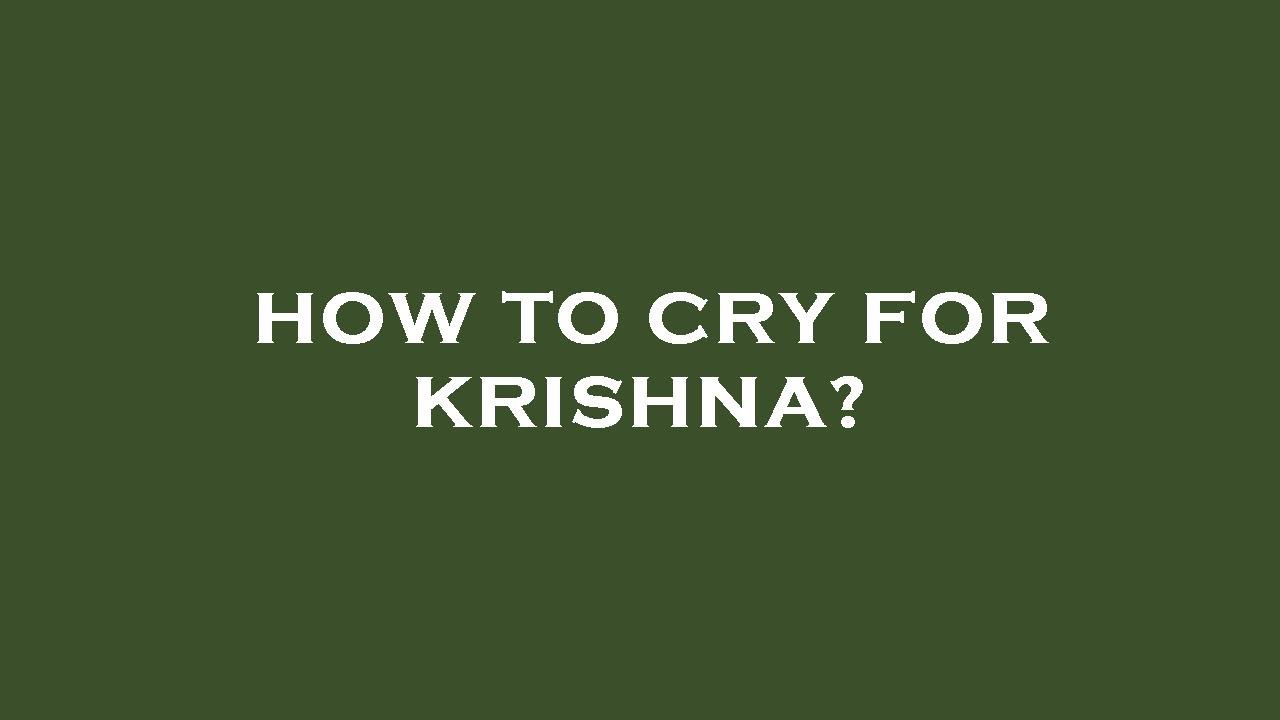 How to cry for krishna? - YouTube