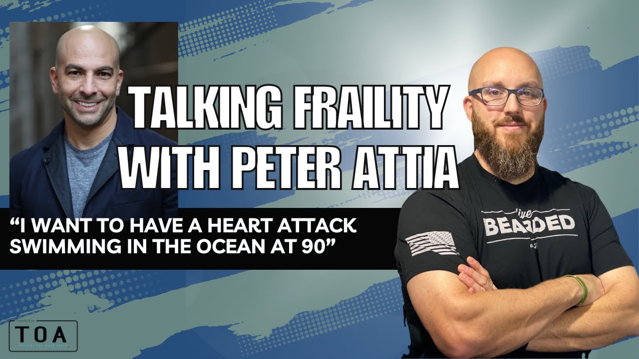 Let's Talk Frailty with Peter Attia - "I want to have a heart attack ...