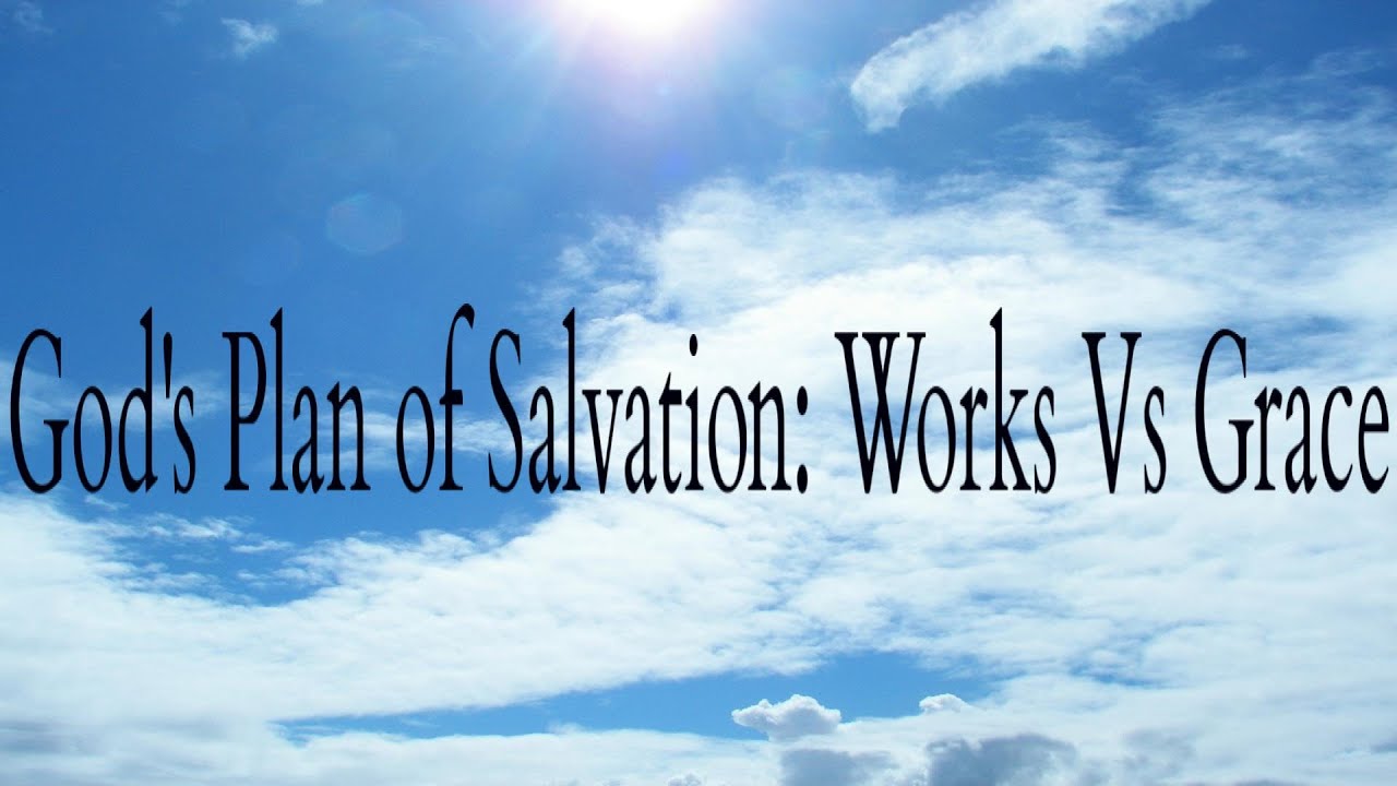 God's Plan of Savation: Works Vs Grace - YouTube