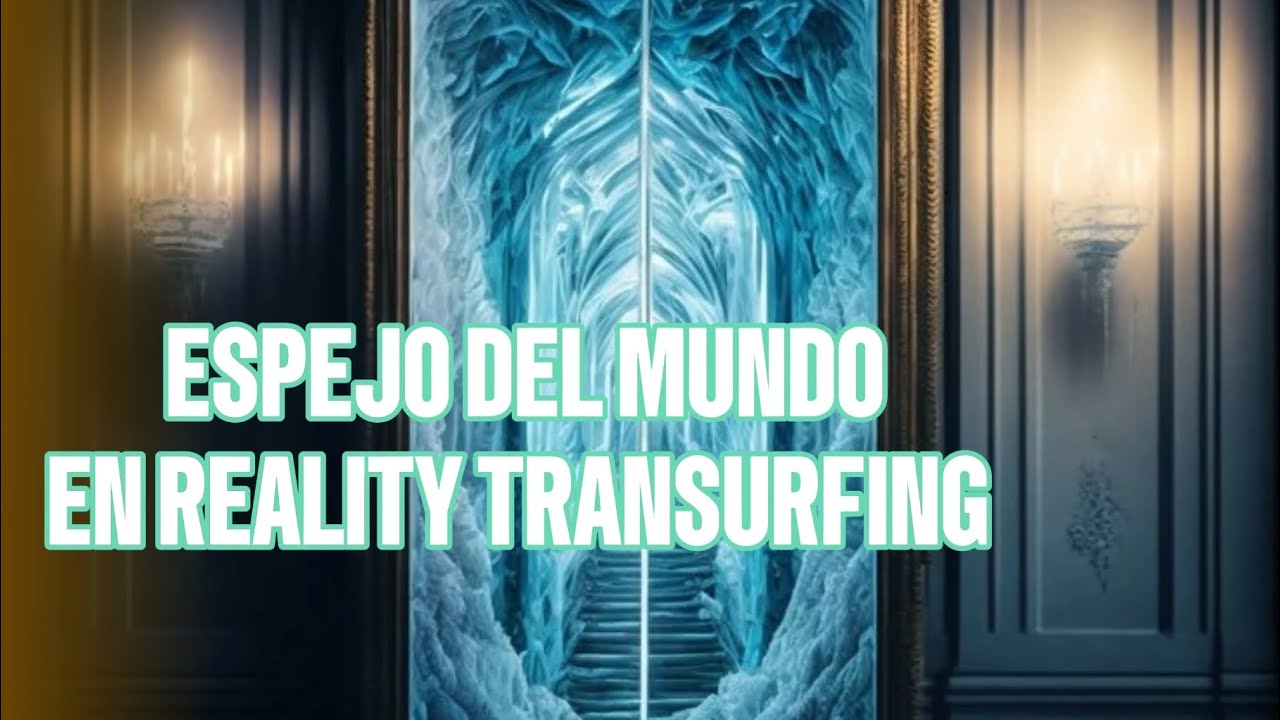 ESPEJO DEL MUNDO EN REALITY TRANSURFING - YouTube