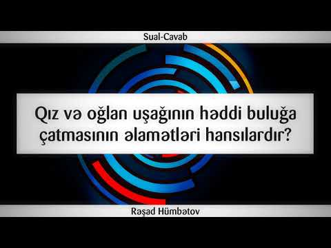 Qız və oğlan uşağının həddi buluğa çatmasının əlamətləri hansılardır?