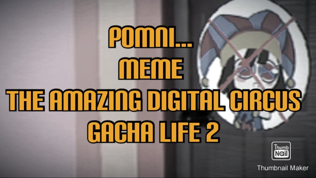 Pomni Meme The amazing digital circus gacha life 2 - YouTube