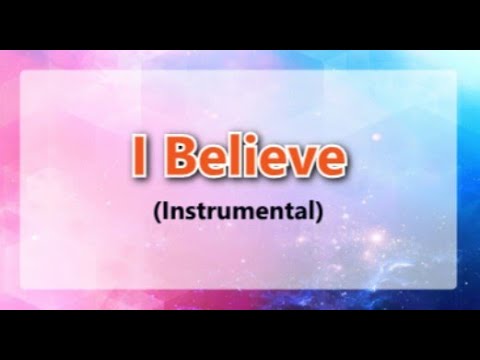 I Believe; Instrumental; Lyrics - YouTube