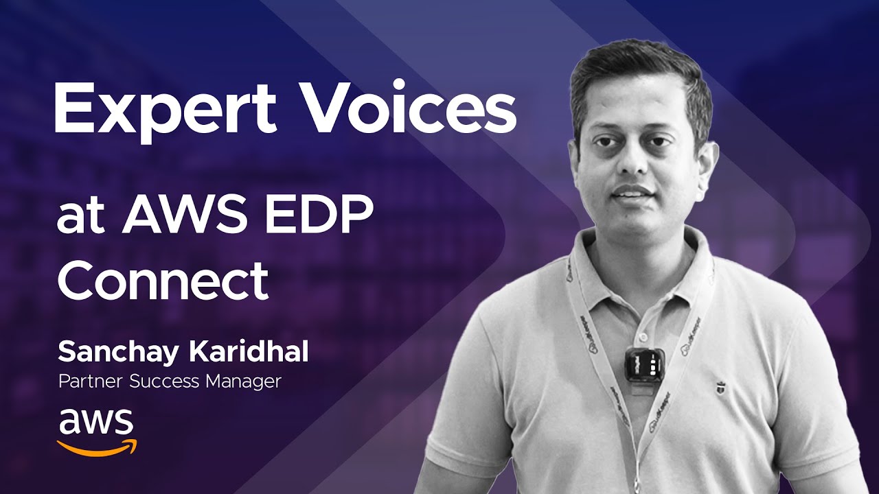 Expert Voices at AWS EDP Connect | Sanjay Karidhal, Partner Success ...