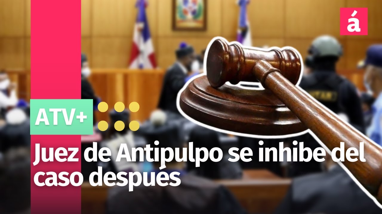 Juez De Antipulpo Se Inhibe Del Caso Después De Enviar Mujer A Juicio