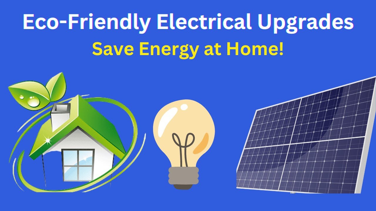 Eco-Friendly Electrical Upgrades: Save Energy & Go Green at Home! - YouTube