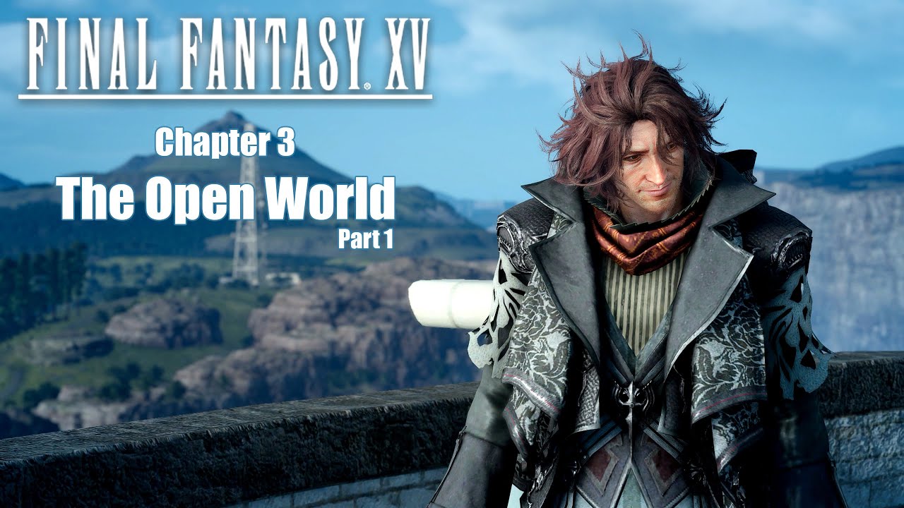 Final Fantasy XV | Chapter 3 The Open World | Part 1 [4K60p] - YouTube