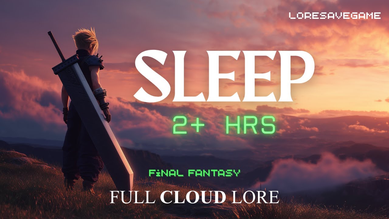 Final Fantasy Lore To Sleep To | Cloud Strife Full Story and Character ...