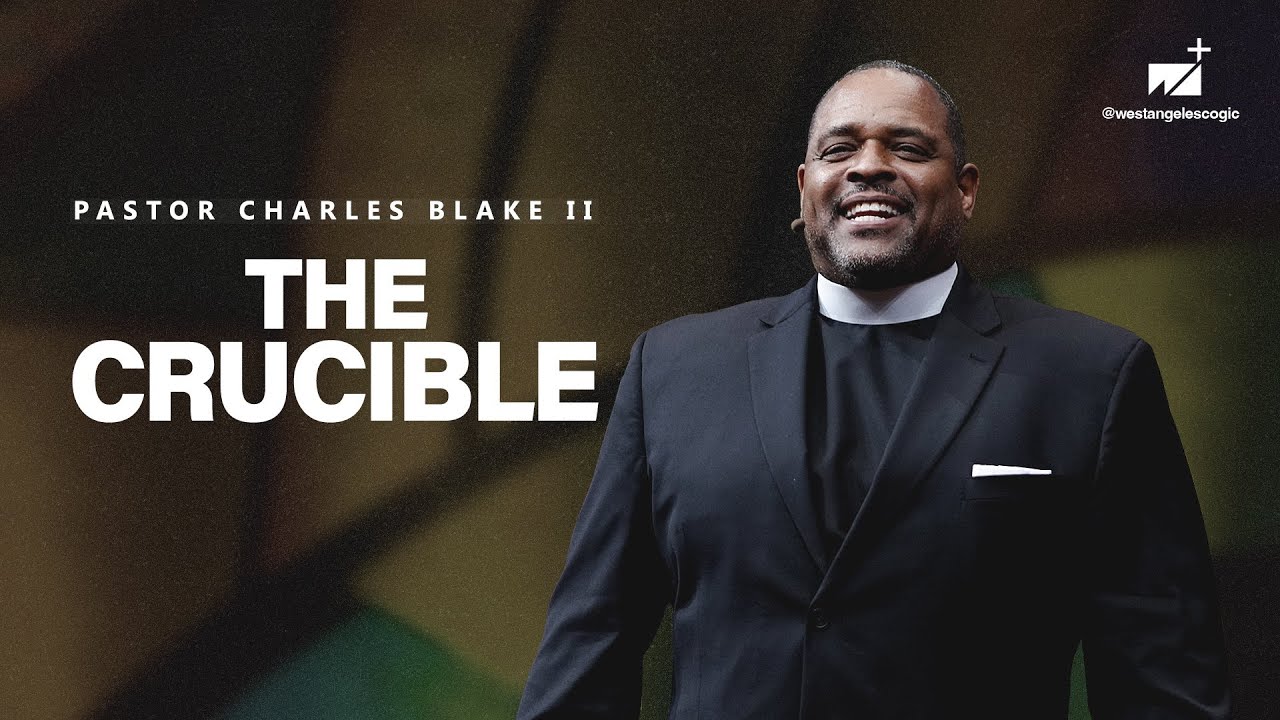 The Crucible | Pastor Charles Blake II | West Angeles Church - YouTube