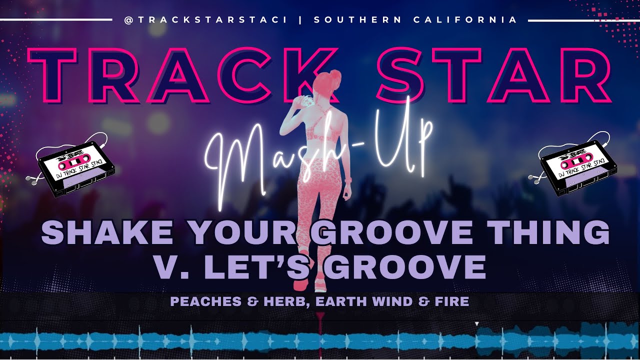 Shake Your Groove Thing v Lets Groove (TRACK STAR #MASHUP #REMIX ...