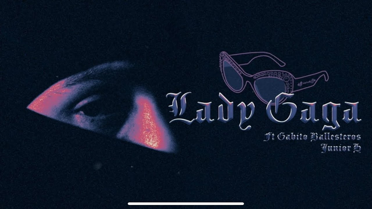 Lady Gaga - Peso pluma, Gabito Ballesteros y Junior H / Letra (génesis ...