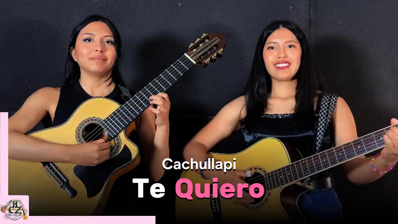TE QUIERO - Cachullapi - Hnas Cabrera Zamora - YouTube