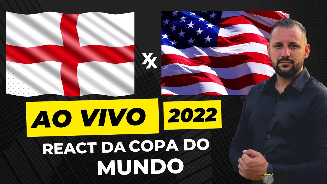 Ao vivo, Inglaterra x EUA - Jogos da Copa do Mundo 2022 - React Iuri ...