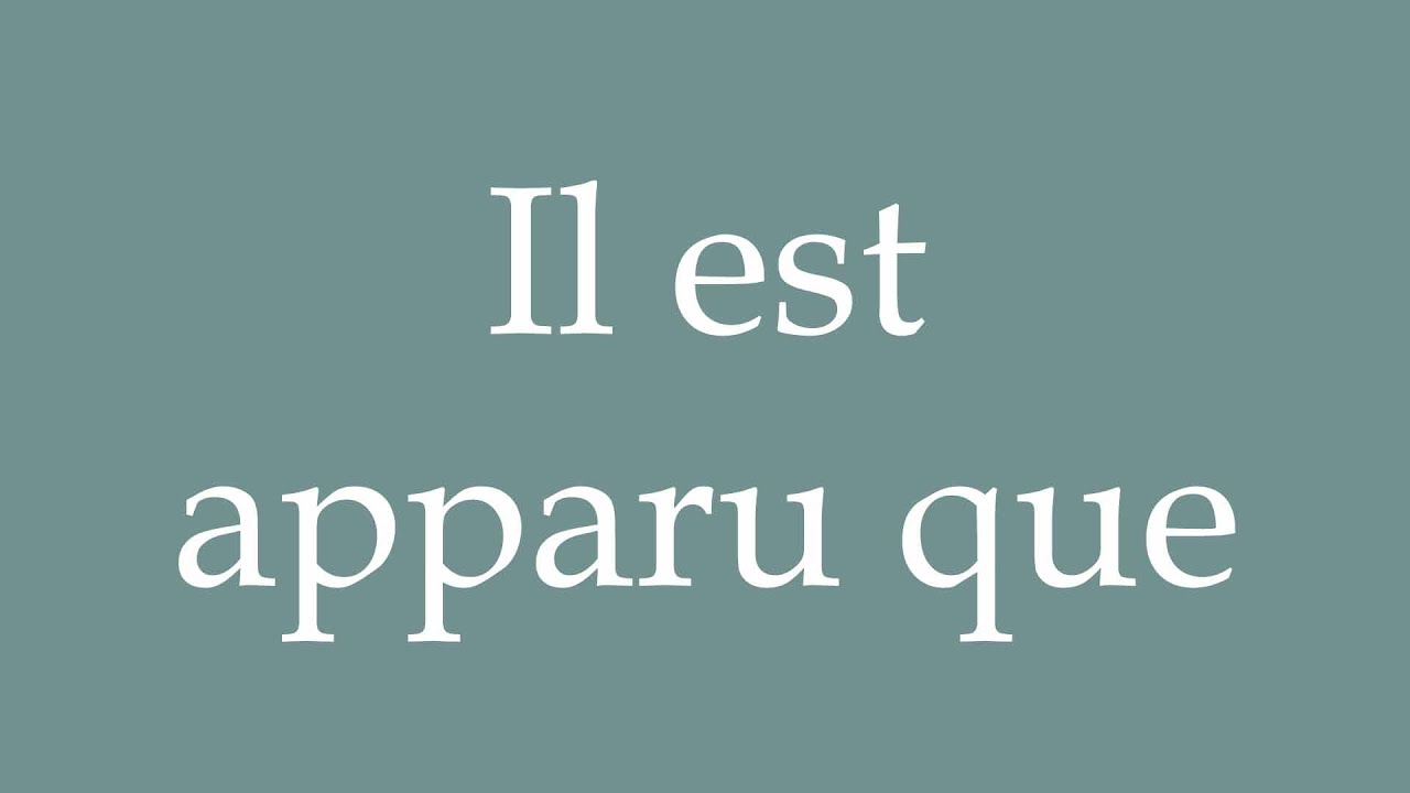 How to Pronounce ''Il est apparu que'' (It appeared that) Correctly in ...