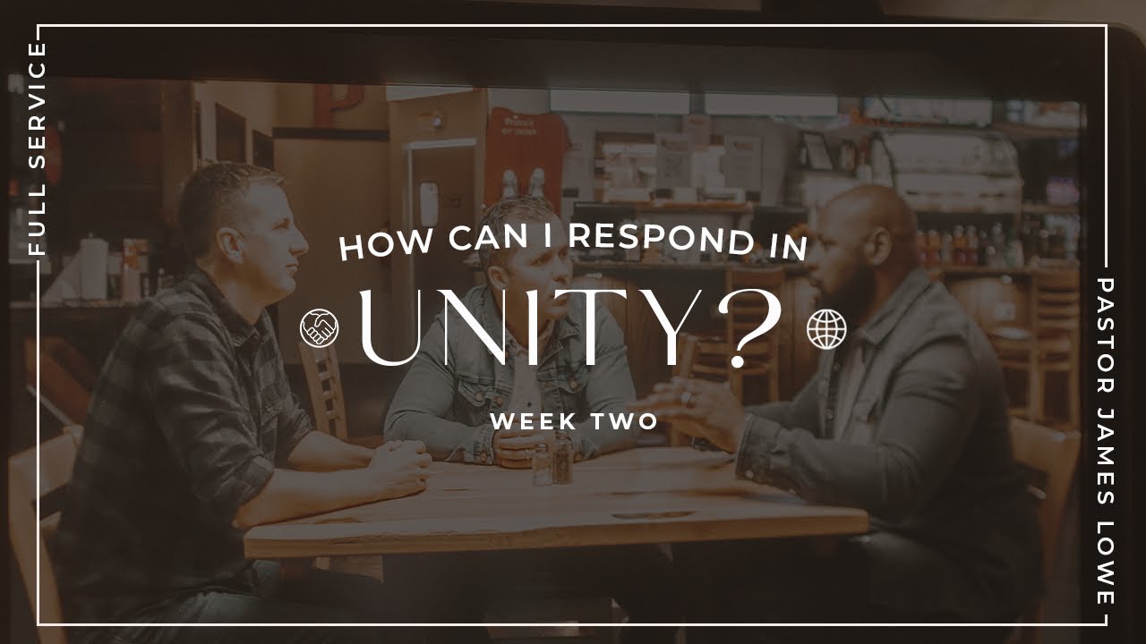 How Can I Respond in Unity? | Pastor James Lowe | Full Service - YouTube